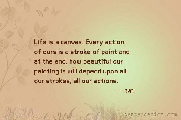 Good Sentence Appreciation Life Is A Canvas Every Action Of Ours Is 
